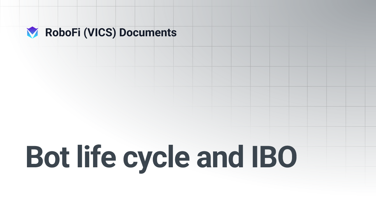 Bot life cycle and IBO | RoboFi (VICS) Documents